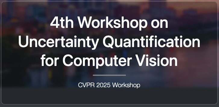 4th Workshop on Uncertainty Quantification for Computer Vision 4th Workshop on Uncertainty Quantification for Computer Vision